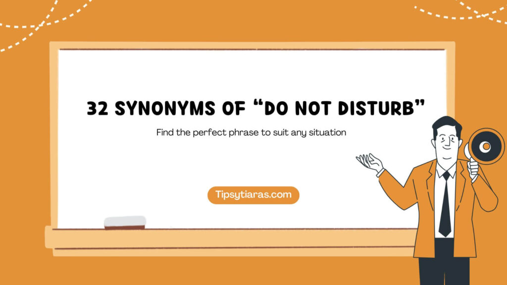 32 Synonyms Of “Do Not Disturb”