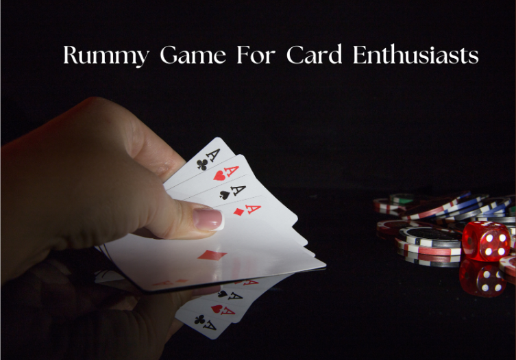 Why The Rummy Game Is A Must-Try For Card Enthusiasts