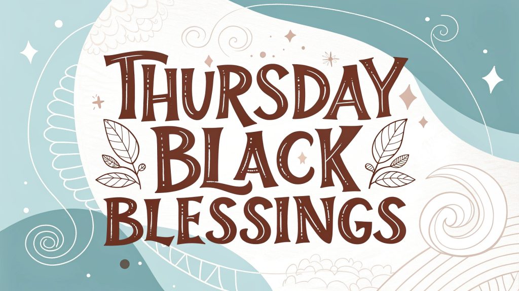 Thursday Black Blessings: Empowering Uplift And Inspiration To Bless ...